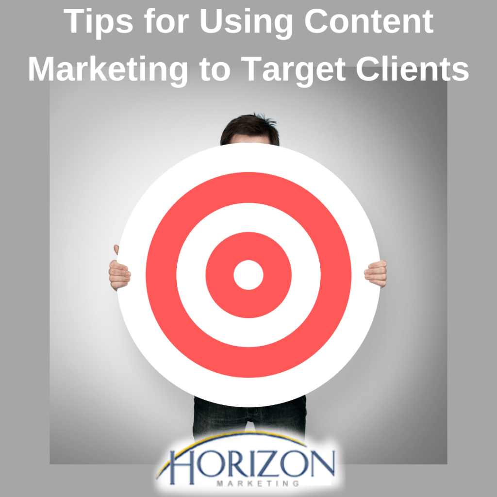 Tips for Using Content Marketing to Target Clients - Horizon Marketing