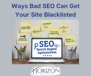 Ways Bad SEO Can Get Your Site Blacklisted - Horizon Marketing