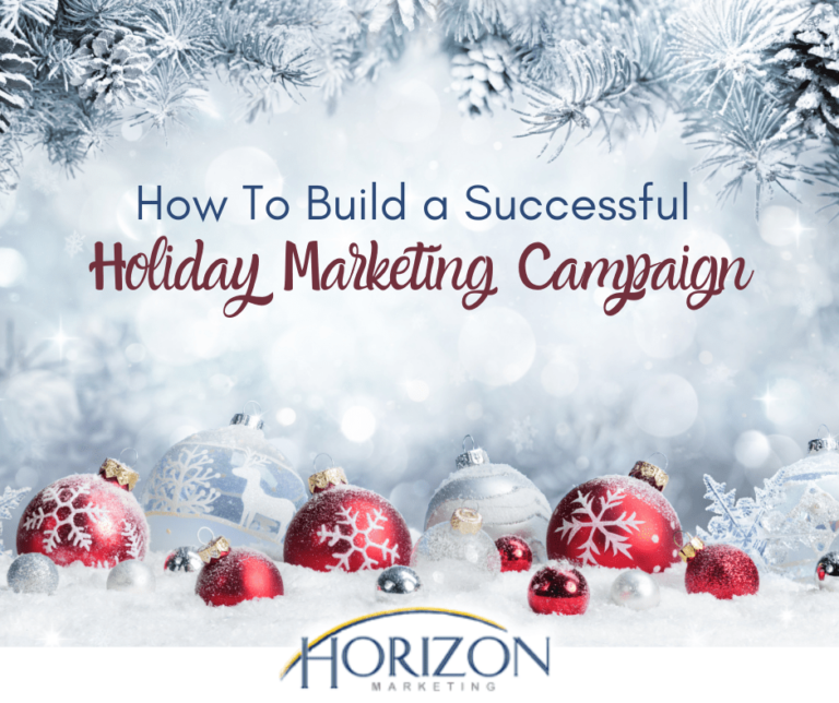 How To Build a Successful Holiday Marketing Campaign - Horizon Marketing